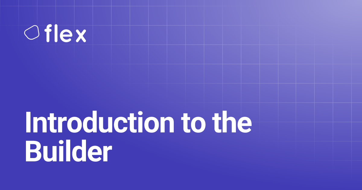 Introduction to the Builder | FlexDocs