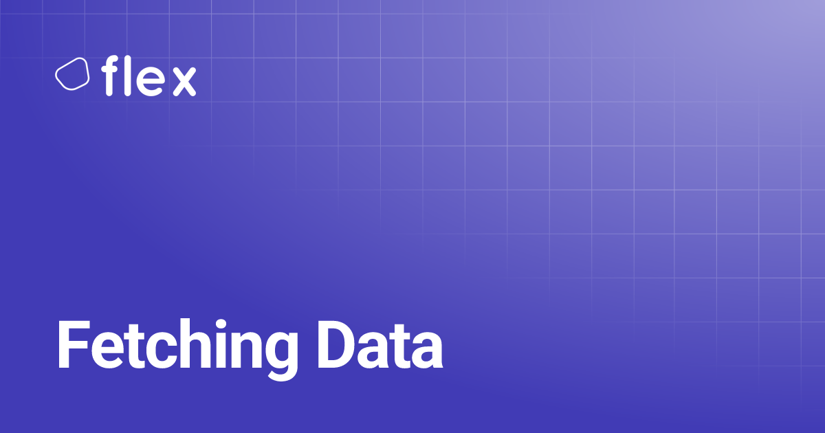 Fetching Data | FlexDocs