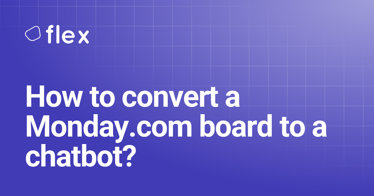 How to convert a Monday.com board to a chatbot? | FlexDocs