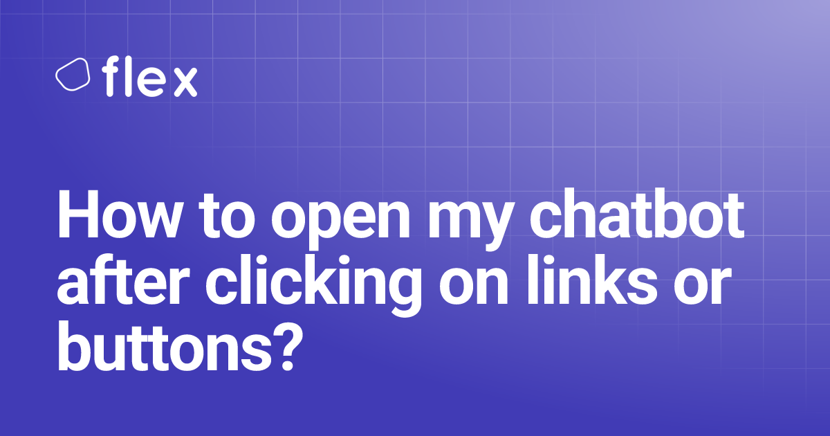 How to open my chatbot after clicking on links or buttons? | FlexDocs